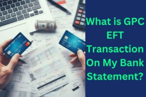 What is GPC EFT Transactions On My Bank Statement? - Moneyatch