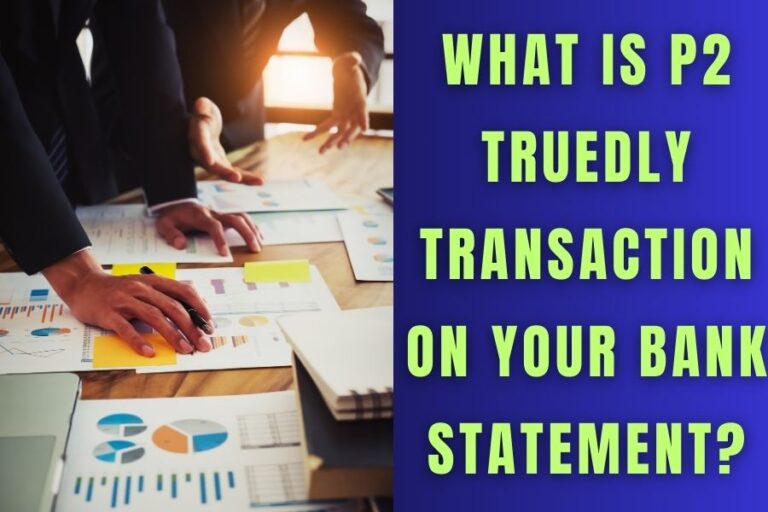 What Is a P2 Truedly Transaction On Your Bank Statement?