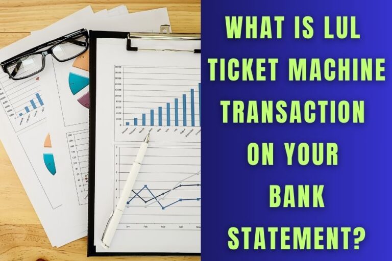 What Is LUL Ticket Machine Transactions on Bank Statement?