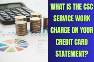 CSC Service Work Charge on your Credit Card Statement - Legit?